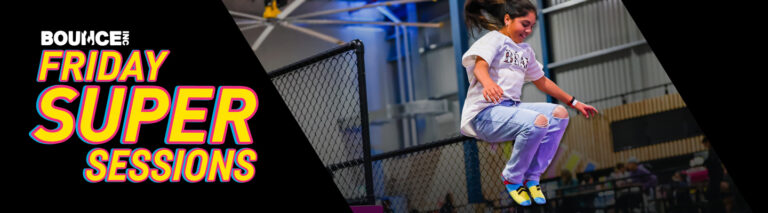 Friday Super Sessions - BOUNCE Inc Australia | Indoor Action Adventure Park